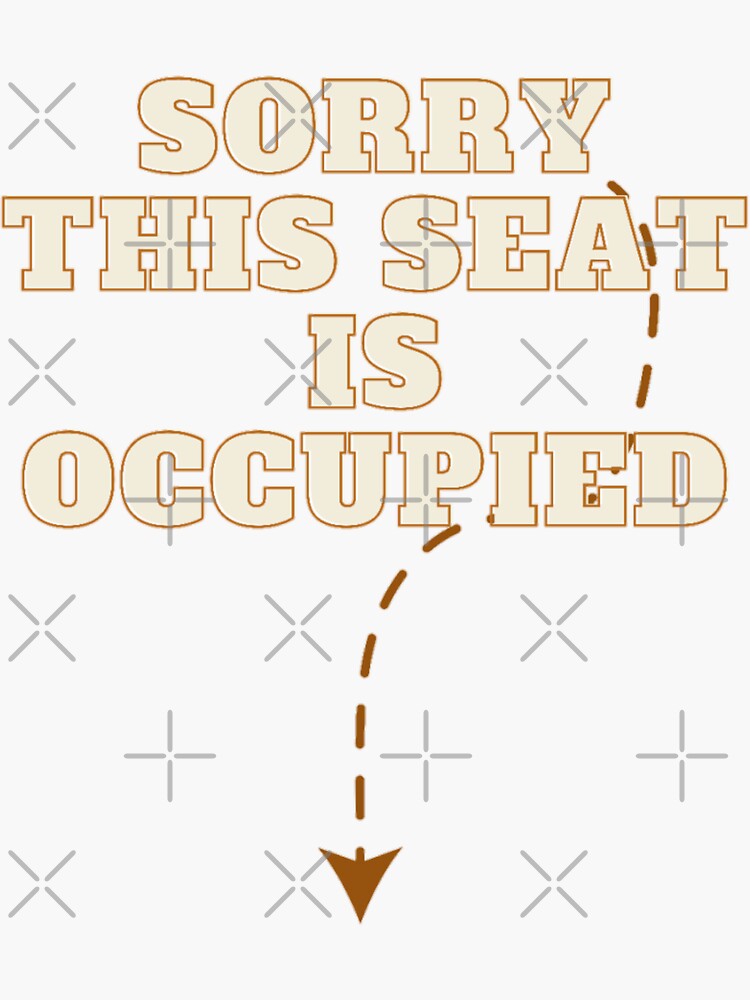 ""Sorry this seat is occupied"" Sticker for Sale by saminaru | Redbubble