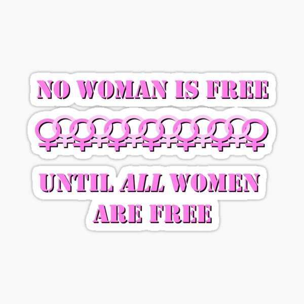 "NO WOMAN IS FREE UNTIL ALL WOMEN ARE FREE - Pink Chains" Sticker for ...