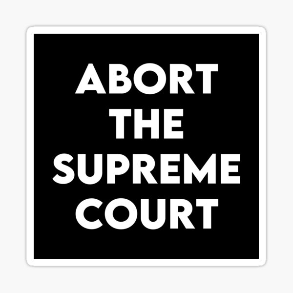 "Abort the Supreme Court" Sticker for Sale by PKHalford | Redbubble