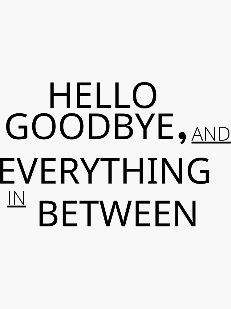 "Hello Goodbye And Everything In Between" Sticker for Sale by Dream-Sh ...