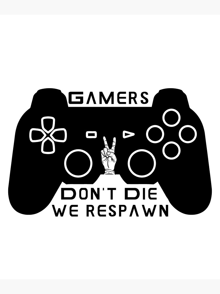 "Gamer sterben nicht, sie respawnen für ein Gamer-Videospiel" Fotodruck ...