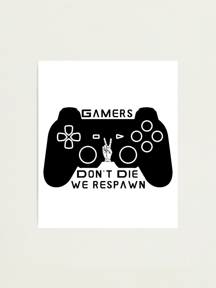 "Gamer sterben nicht, sie respawnen für ein Gamer-Videospiel" Fotodruck ...