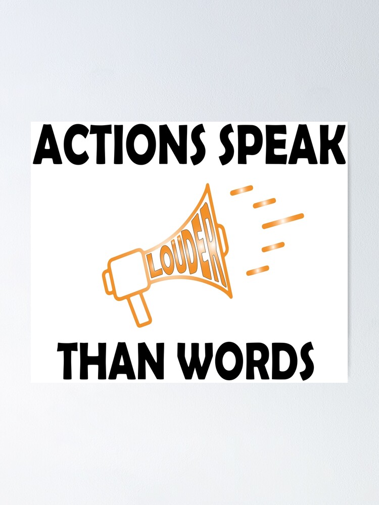 "ACTIONS SPEAK LOUDER THAN WORDS | CrOoKed-SayiNGs" Poster for Sale by ...