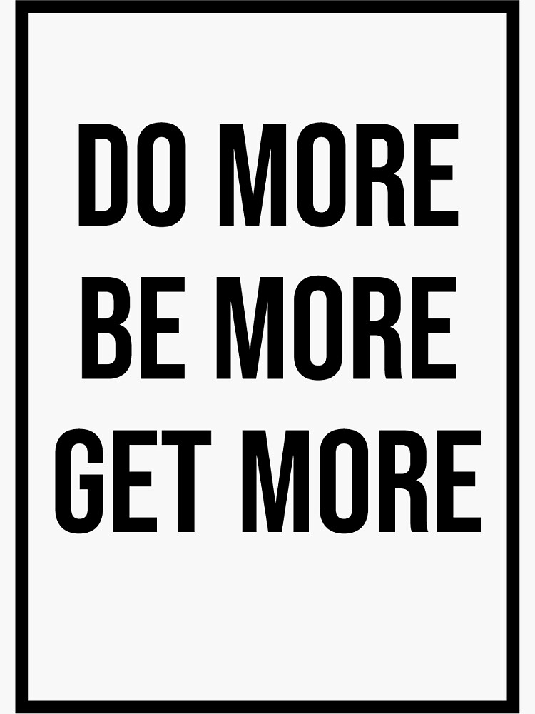 "DO MORE, BE MORE, GET MORE" Sticker for Sale by erajah | Redbubble