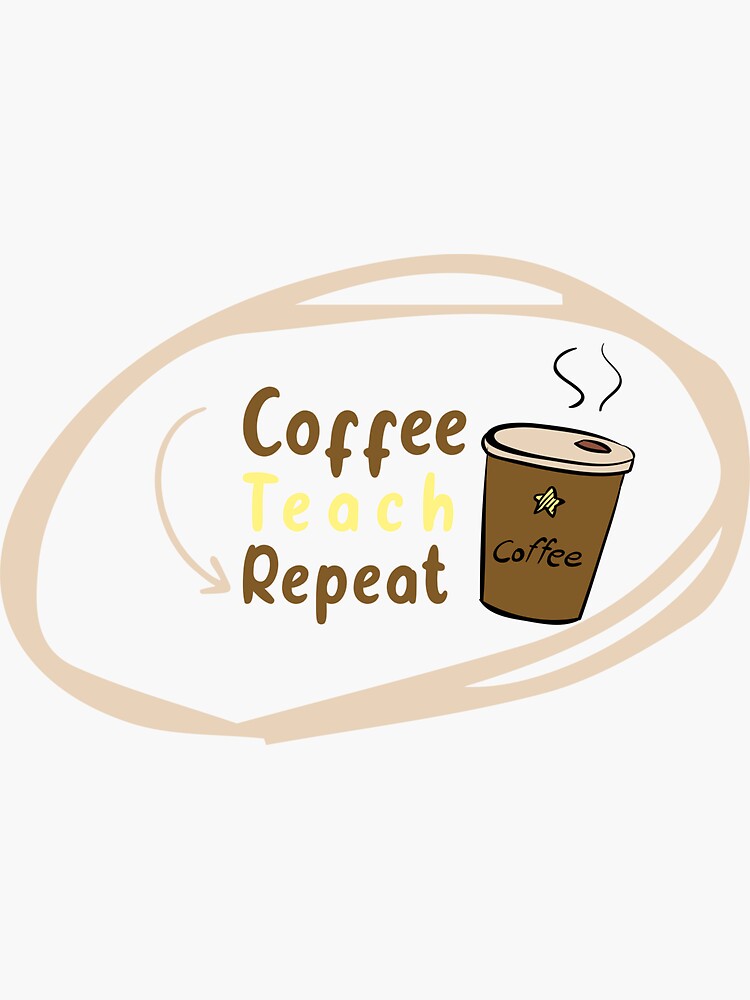 "quotation quotes - coffee teach repeat" Sticker for Sale by ihat3m ...