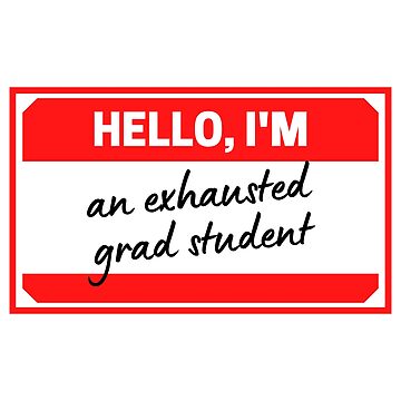 "Hello, I'm an exhausted grad student" Sticker for Sale by neesheew ...