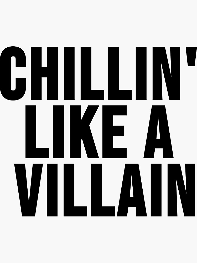 "Chillin' Like A Villain" Sticker for Sale by RadicalAM | Redbubble