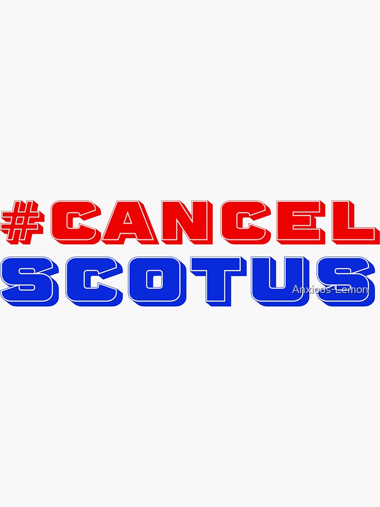 "Cancel SCOTUS" Sticker for Sale by Anxious-Lemon | Redbubble