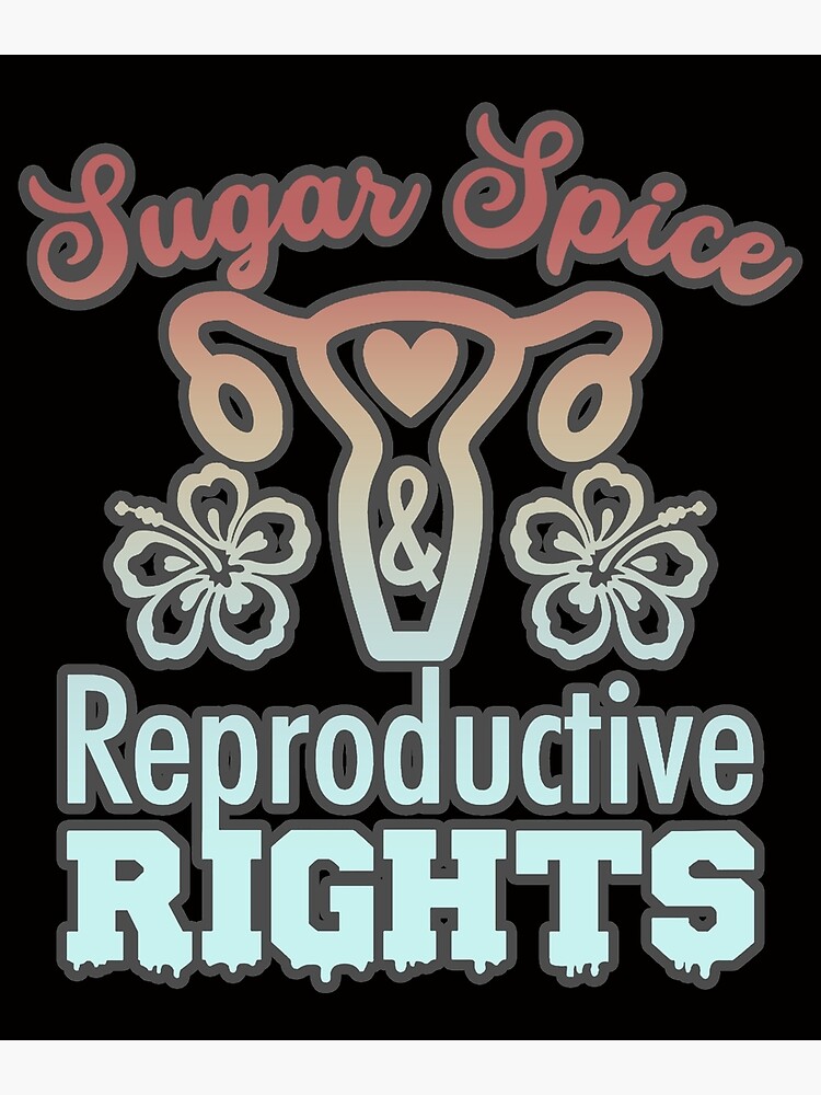 "Sugar & Spice and Reproductive Rights | Pro-Choice | Reproductive ...