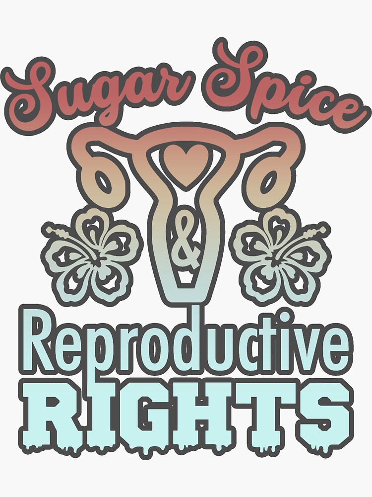 "Sugar & Spice and Reproductive Rights | Pro-Choice | Reproductive ...