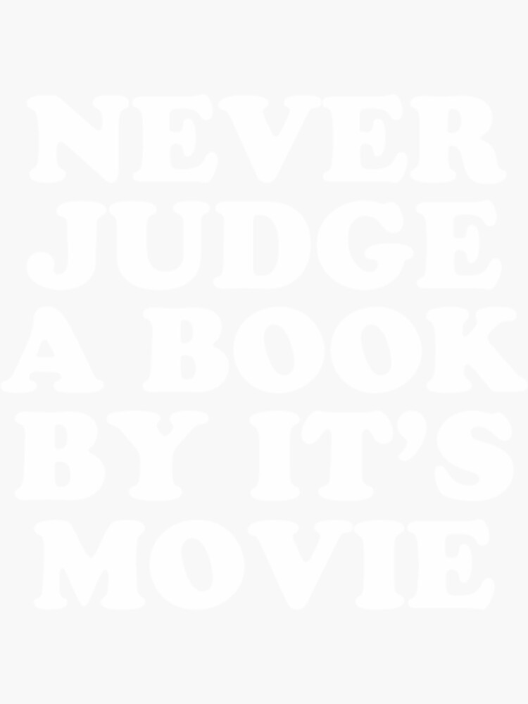 "DONT JUDGE A BOOK BY ITS MOVIE" Sticker for Sale by CanseMusta | Redbubble