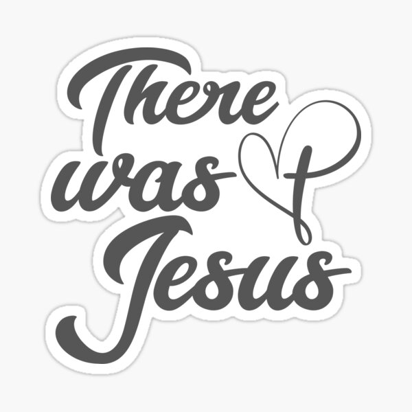 Inspirational Christian Faith There Was Jesus Sticker For Sale By inspirational-christian-faith-there-was-jesus-sticker-for-sale-by