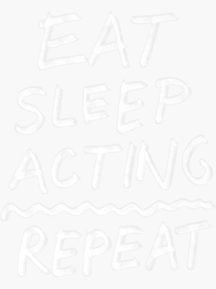 "Eat Sleep Acting Repeat Stage Actor Musical Movie" Sticker for Sale by ...