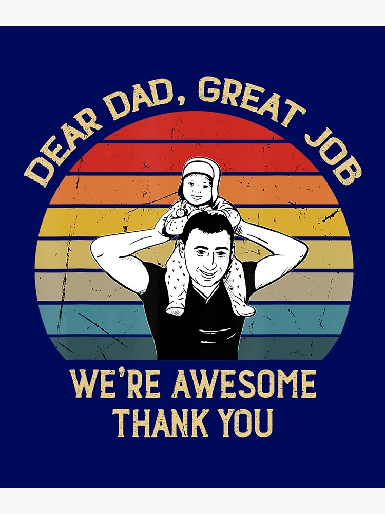 "Fathers Day Dear Dad Great Job We're Awesome Thank You" Poster for ...