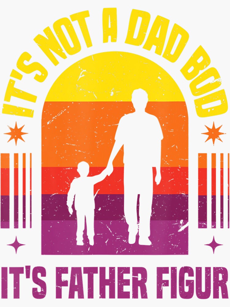 "Figure Fathers Day, It's Not A Dad Bod It's A Father Figure" Sticker ...