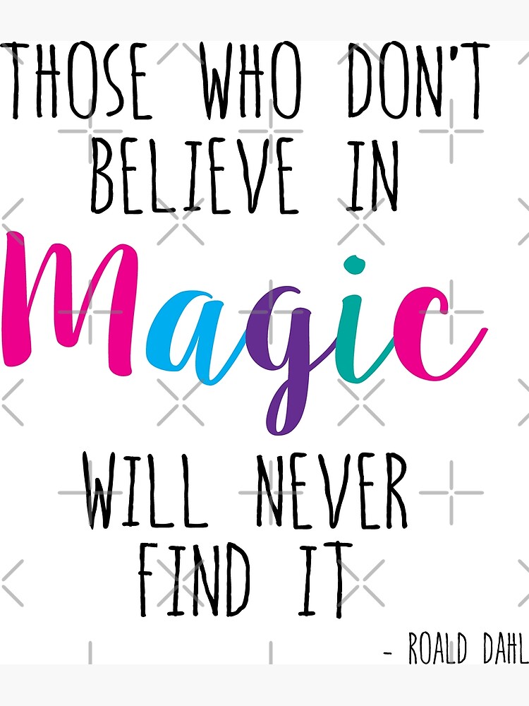 "Those Who Don't Believe in Magic, Will Never Find it" Art Print by ...