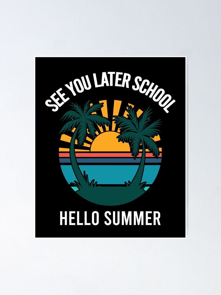 "See You Later School Hello Summer Funny Summer Vacation" Poster for ...