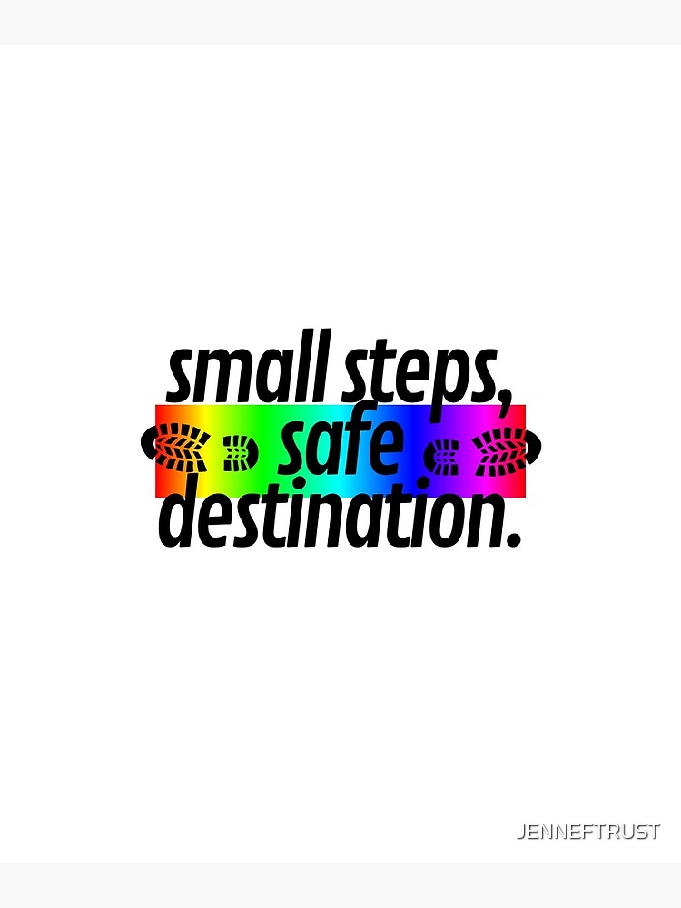 "small steps, safe destination." Poster for Sale by JENNEFTRUST | Redbubble