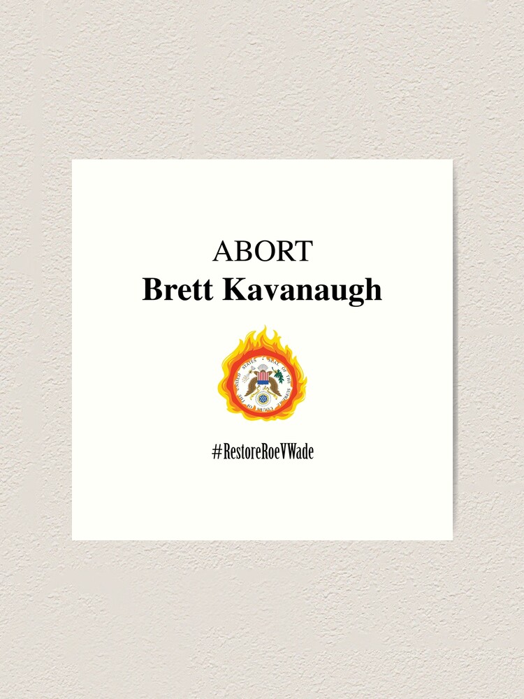 "Restore Roe V Wade – Abort Brett Kavanaugh" Art Print for Sale by ...