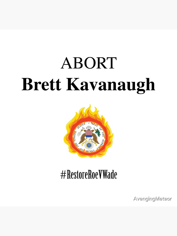 "Restore Roe V Wade – Abort Brett Kavanaugh" Art Print for Sale by ...