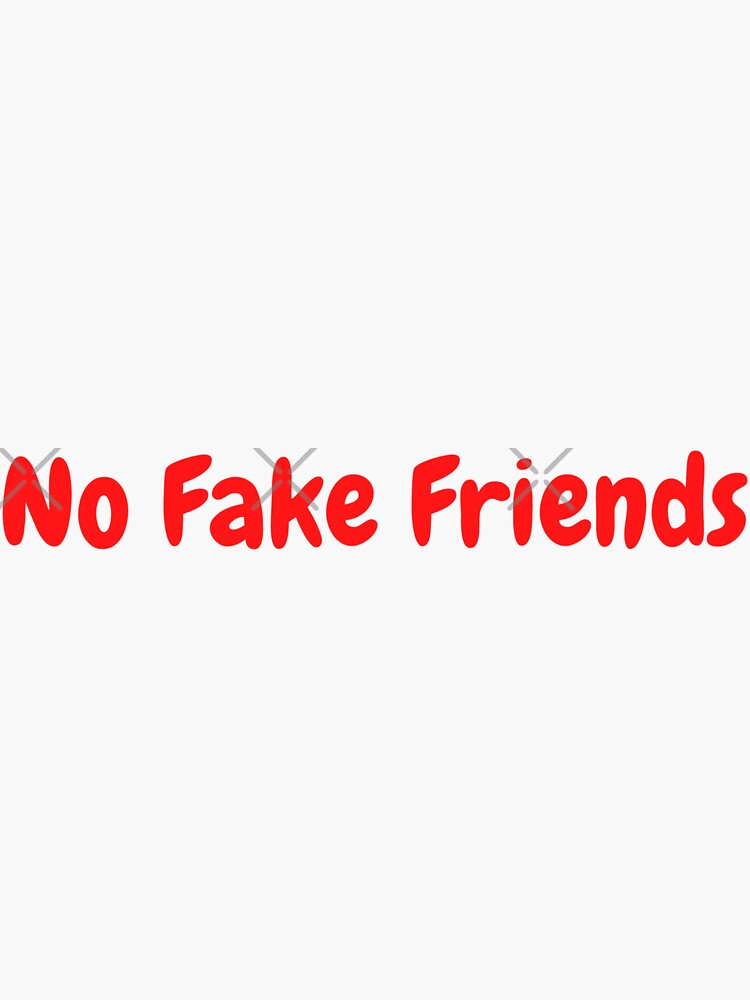 "No Fake Friends" Sticker for Sale by Cocopuff792 | Redbubble