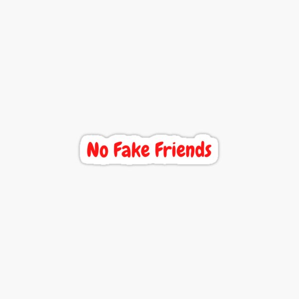 "No Fake Friends" Sticker for Sale by Cocopuff792 | Redbubble