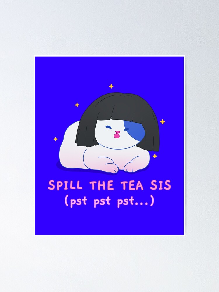 Spill The Tea Sis Cat Funny Meme Poster For Sale By Lovefordesign Redbubble