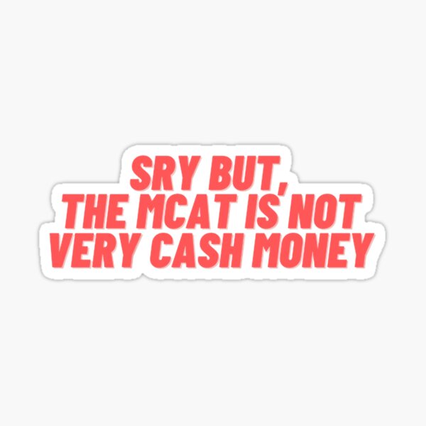 "MCAT is not Cash Money" Sticker for Sale by KlausZ | Redbubble