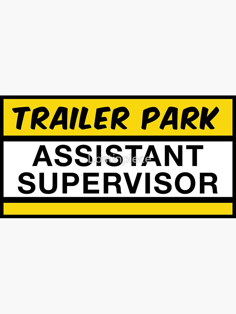 "Trailer Park Assistant Supervisor" Sticker for Sale by Lostinpiece ...