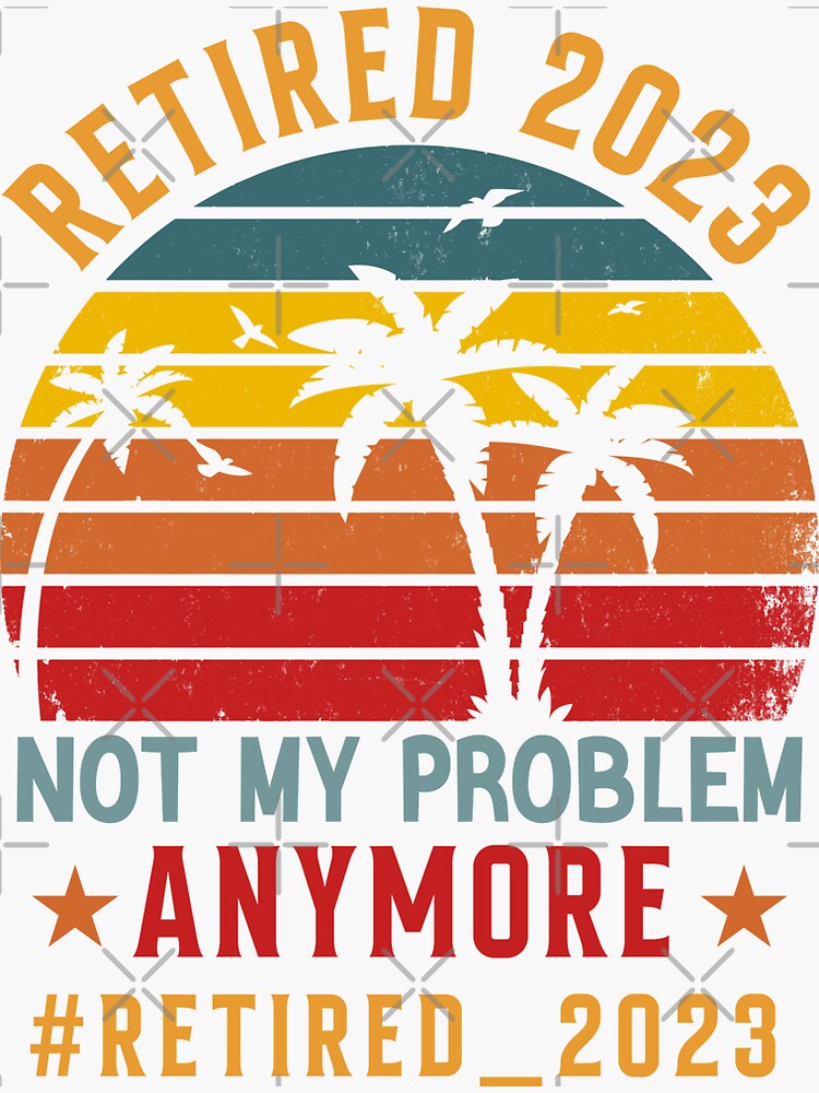 Pegatina «Retirado 2023 Ya no es mi problema #Retirado 2023, cita ...