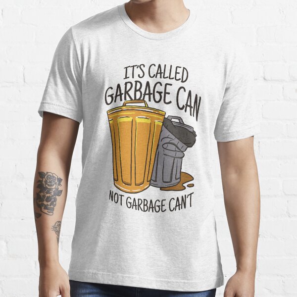 "It's Called Garbage Can Not Garbage Can't Funny T Shirt | Motivational ...