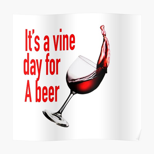 "It's a vine day for a beer" Poster for Sale by MK1store | Redbubble
