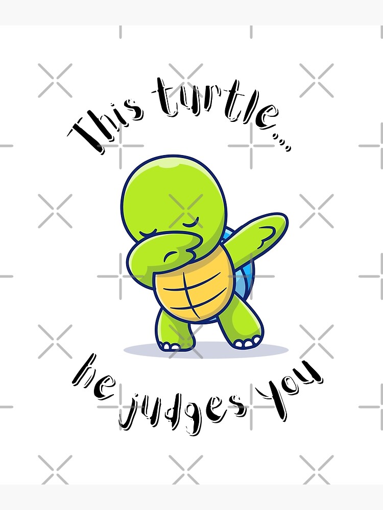 "This turtle.. he judges you.- Funny Quote " Poster for Sale by ...