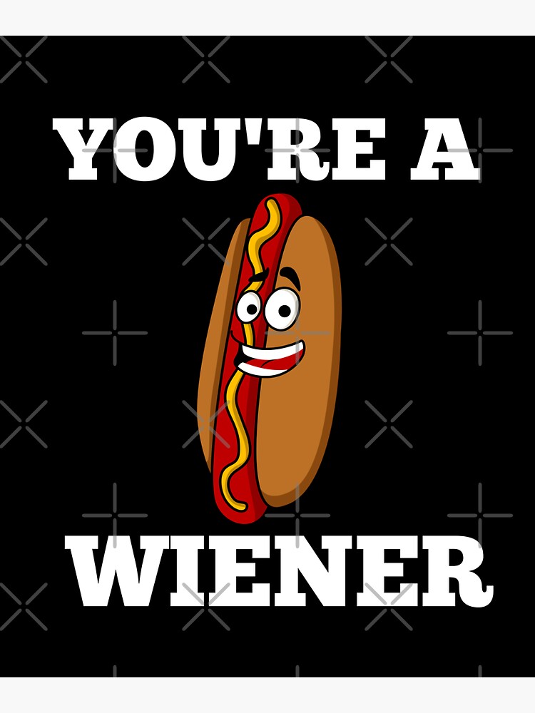"YOU'RE A WIENER " Sticker for Sale by Affyboss6 | Redbubble