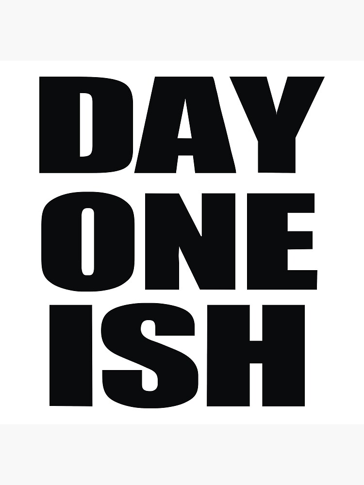 "Day One Ish" Poster by luismilaa | Redbubble