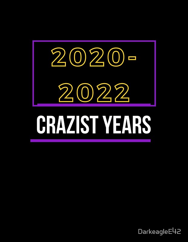 "Craziest years" by DarkeagleE42 | Redbubble