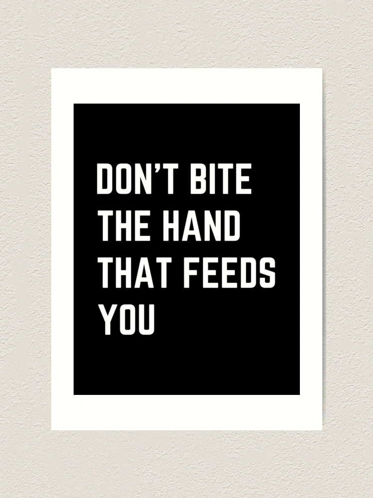 Bite The Hand Quotes Don't Bite Hand Feed Etsy New Zealand