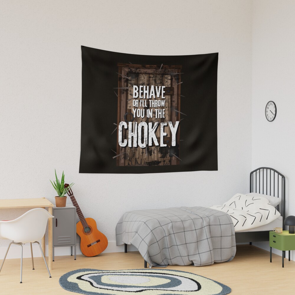 "Behave or I'll throw you in the CHOKEY v4 with Door" Poster for Sale ...