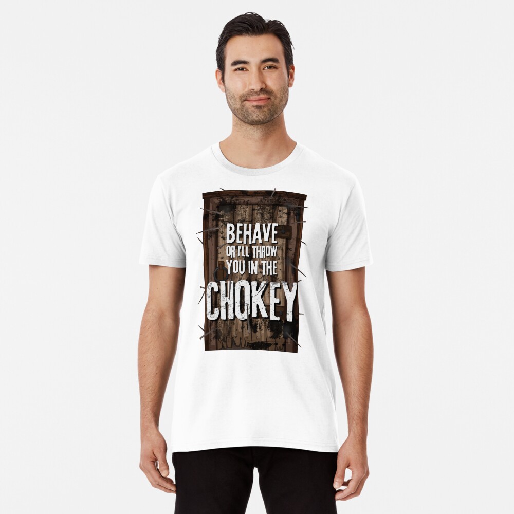 "Behave or I'll throw you in the CHOKEY v4 with Door" Poster for Sale ...