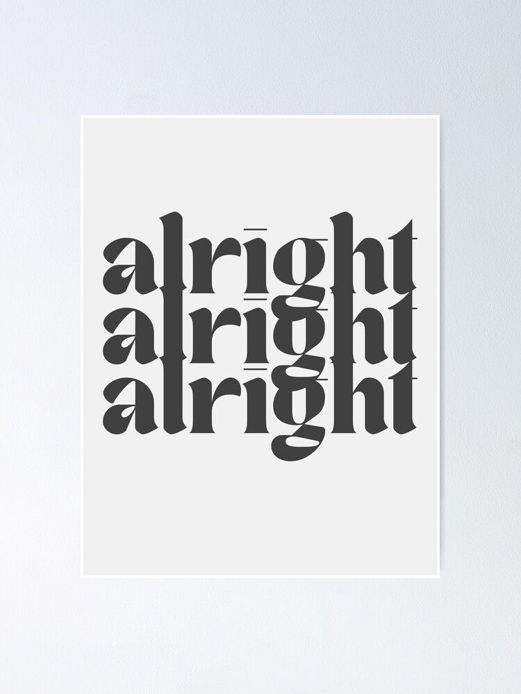 "Alright, alright, alright" Poster for Sale by heylainey | Redbubble