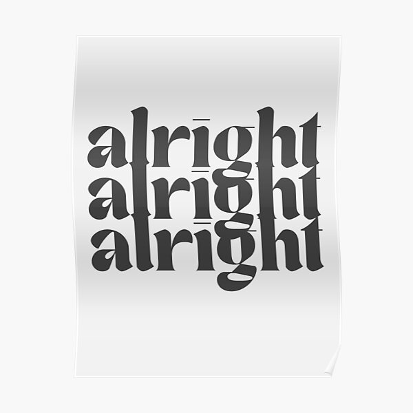 "Alright, alright, alright" Poster for Sale by heylainey | Redbubble