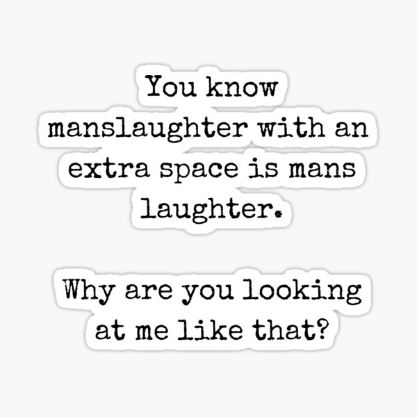 "You know manslaughter with extra space is man's laughter - Vehicular ...