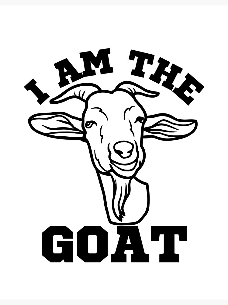 "I Am The GOAT" Poster for Sale by girlhqmerch | Redbubble