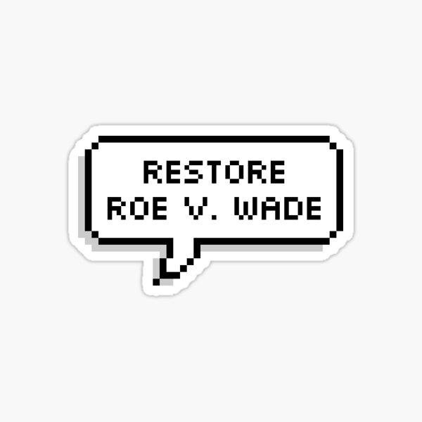 "Restore Roe V. Wade" Sticker for Sale by reallyrealnow | Redbubble
