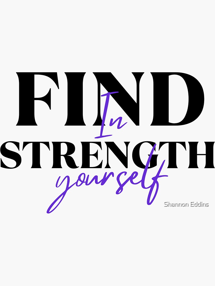 "Find Strength In Yourself" Sticker for Sale by ShannonEddins5 | Redbubble