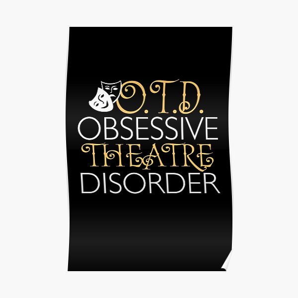 "OTD. Obsessive Theatre Disorder." Poster for Sale by KsuAnn | Redbubble