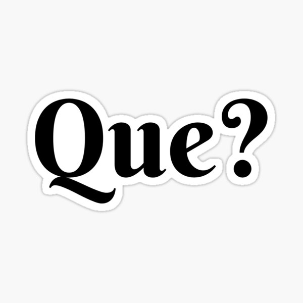 "Que?" Sticker for Sale by designs344 | Redbubble
