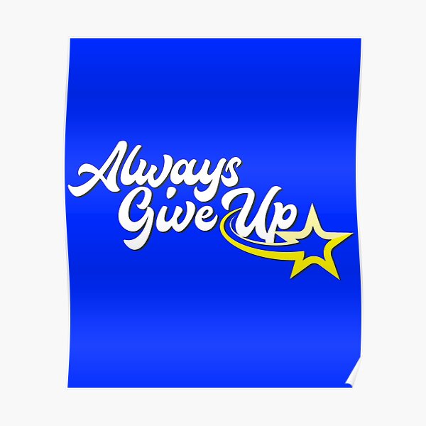 "Ross Creations Merch Always Give Up Shirt" Poster for Sale by ...