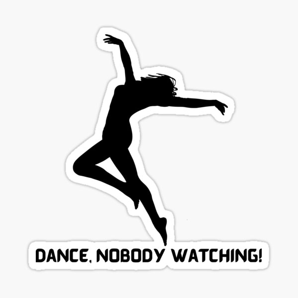 "Dance nobody watching Design" Sticker for Sale by mirna280 | Redbubble