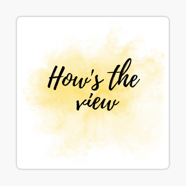 "How's the view" Sticker for Sale by Malisha11 | Redbubble
